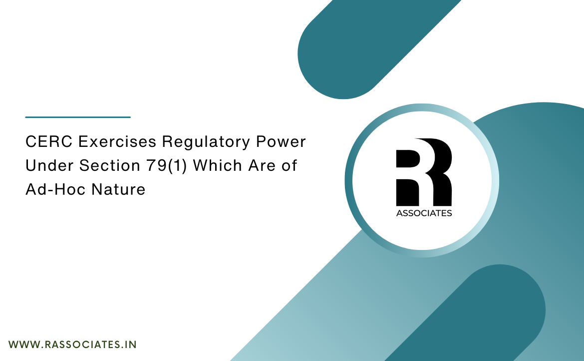 CERC Exercises Regulatory Power Under Section 79(1) Which Are of Ad‑Hoc ...